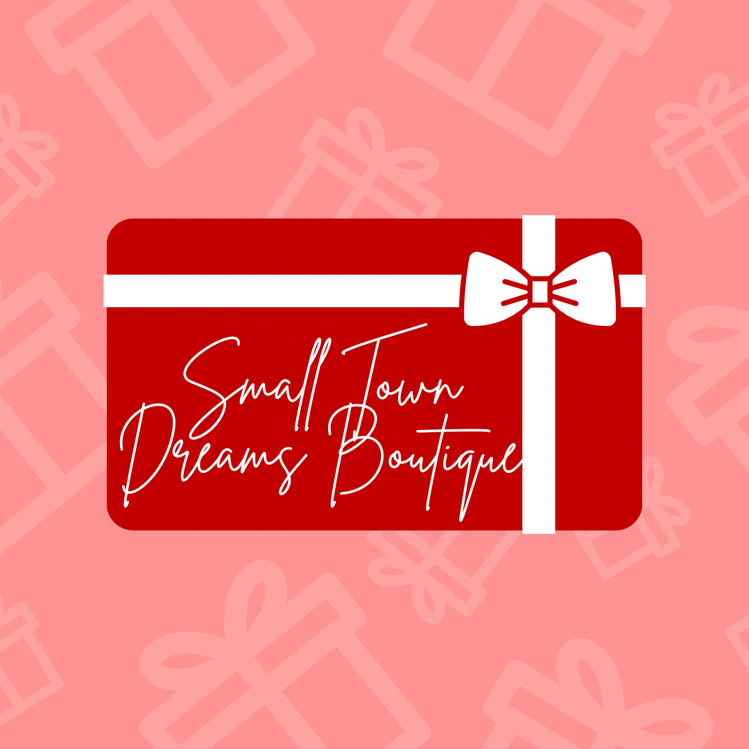 Small Town Dreams Gift Card – Small Town Dreams Boutique